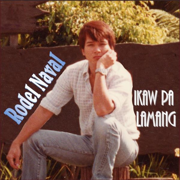 Ikaw Pa Lamang, Rodel Naval - Qobuz