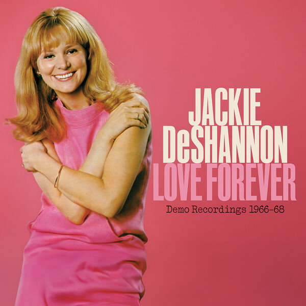 Love Forever (Demo Recordings 1966-1968), Jackie DeShannon - Qobuz