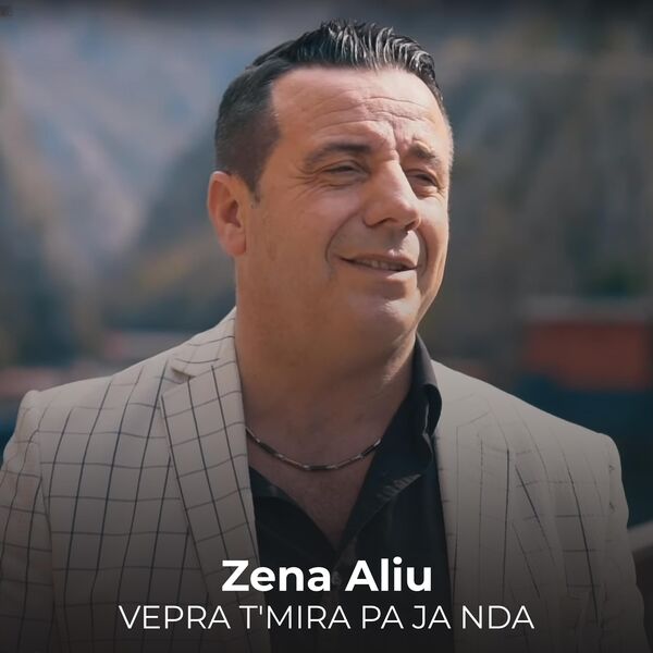 Vepra t mira pa ja nda, Zena Aliu - Qobuz