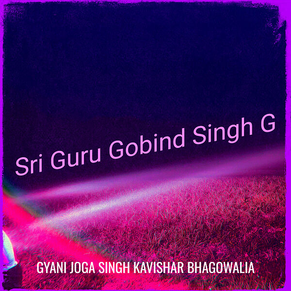 Sri Guru Gobind Singh G, GYANI JOGA SINGH KAVISHAR BHAGOWALIA - Qobuz
