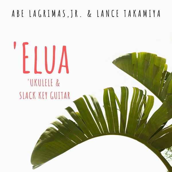 Elua: Ukulele & Slack Key Guitar, Abe Lagrimas, Jr. - Qobuz