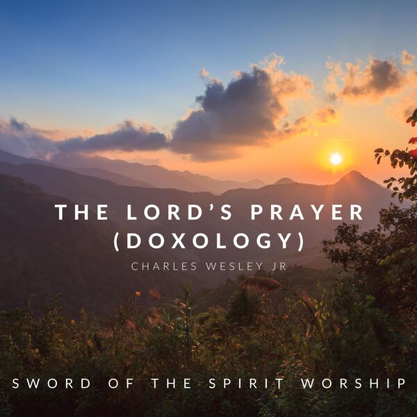 The Lord's Prayer (Doxology), Sword of the Spirit Worship - Qobuz