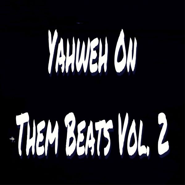 Yahweh on Them Beats, Vol. 2, Yahweh - Qobuz