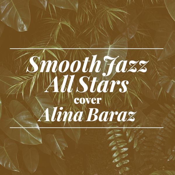 Smooth Jazz All Stars Cover Alina Baraz (Instrumental), Smooth Jazz All Stars - Qobuz