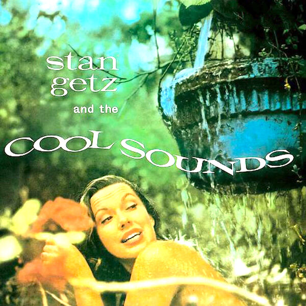 Stan Getz And The Cool Sounds (Remastered), Stan Getz - Qobuz