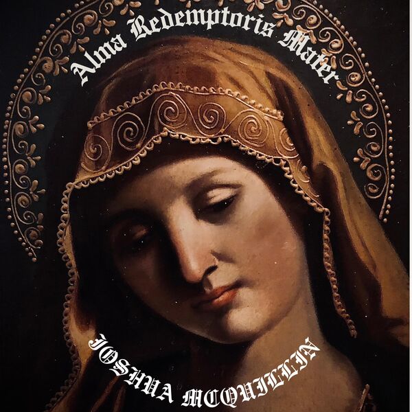 Alma Redemptoris Mater, Josh McQuillin - Qobuz