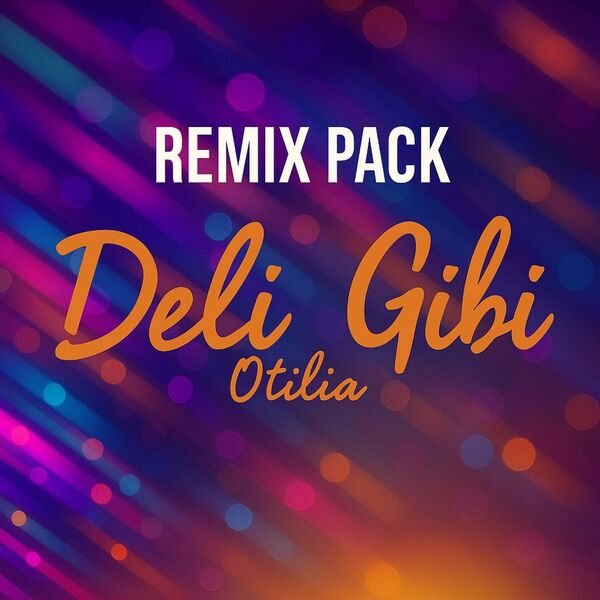 Deli Gibi (Remix Pack), Otilia - Qobuz