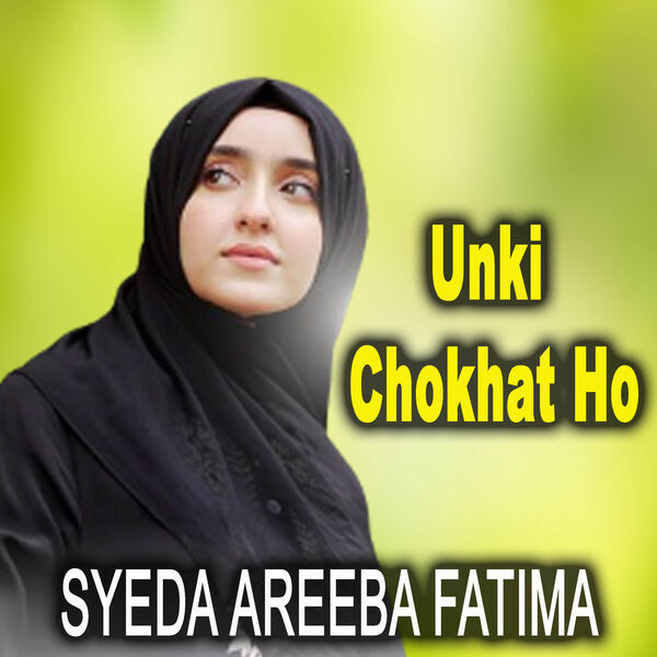 Unki Chokhat Ho, Syeda Areeba Fatima - Qobuz