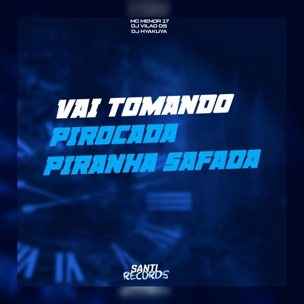 Vai Tomando Pirocada Piranha Safada Dj Hyakuya Qobuz