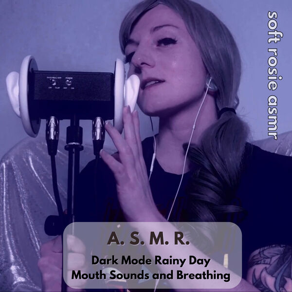 Asmr Dark Mode Rainy Day Mouth Sounds And Breathing Soft Rosie Asmr Qobuz
