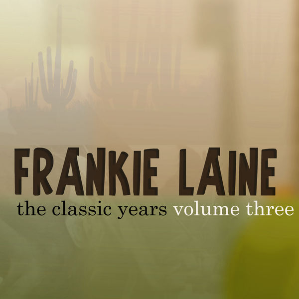 The Classic Years, Vol. 3, Frankie Laine - Qobuz
