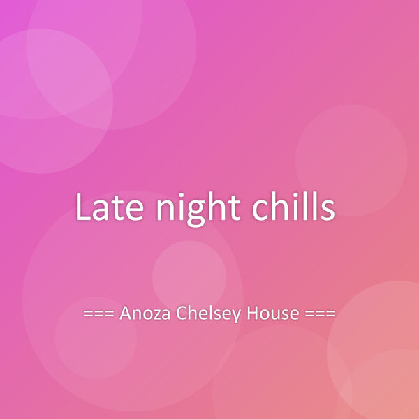 Late night chills, Anoza Chelsey House - Qobuz