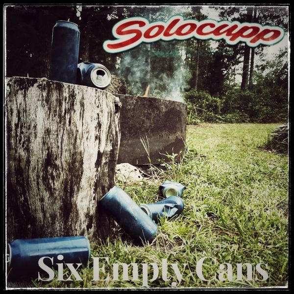 Six Empty Cans (feat. Dj Butch & Brandon Harrell), Solo Cupp - Qobuz