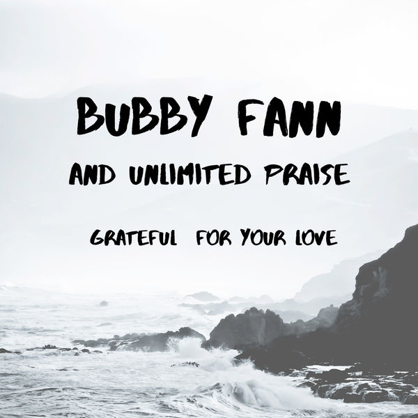 Grateful For Your Love, Bubby Fann and Unlimited Praise - Qobuz