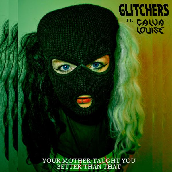 Your Mother Taught You Better Than That (feat. Calva Louise), Glitchers - Qobuz
