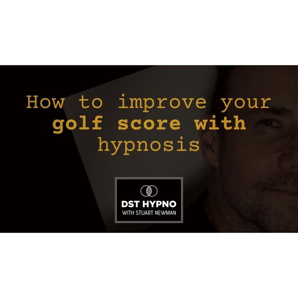 How to improve your golf score with hypnosis, Stuart Newman's DST ...