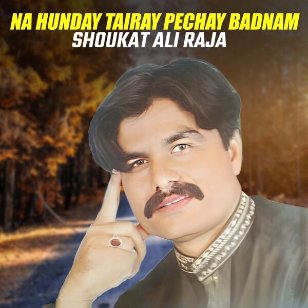 Na Hunday Tairay Pechay Badnam, Shoukat Ali Raja - Qobuz