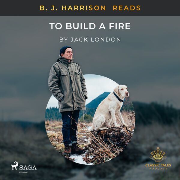 B. J. Harrison Reads to Build a Fire, Jack London - Qobuz