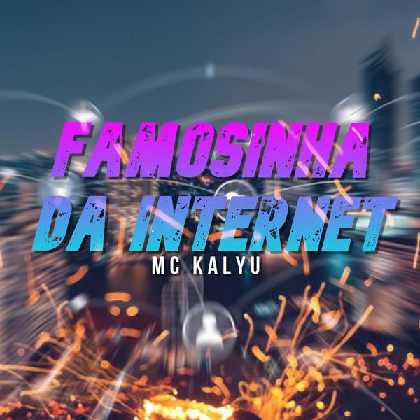 Famosinha da Internet, MC Kalyu - Qobuz