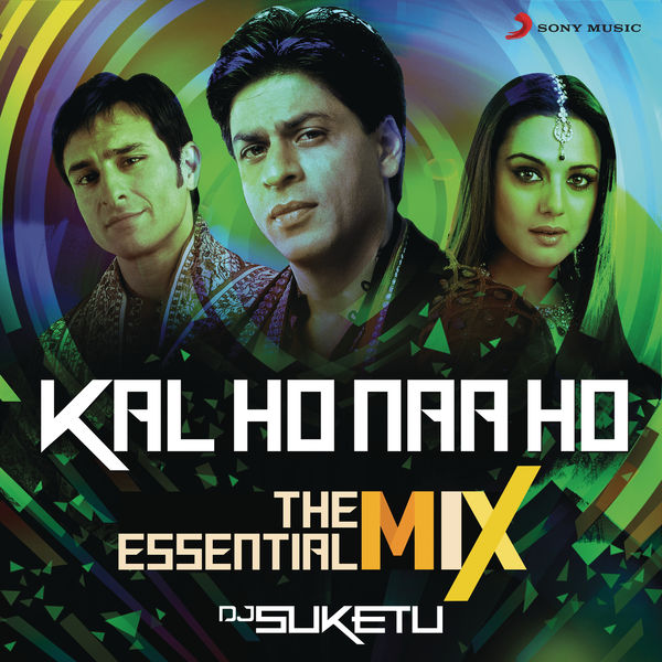 Kal Ho Naa Ho The Essential Mix (Remix By DJ Suketu) (From "Kal Ho Naa ...