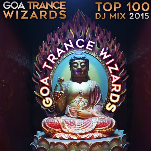 Goa Trance Wizards Top 100 DJ Mix 2015, Goa Doc - Qobuz