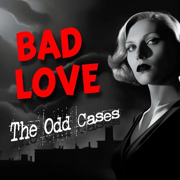 Bad Love, The Odd Cases - Qobuz
