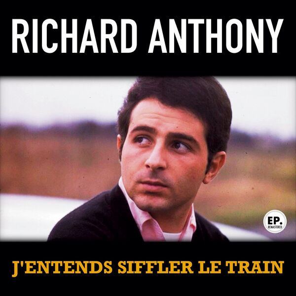 J'entends siffler le train (Remastered), Richard Anthony - Qobuz