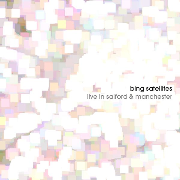 Live in Salford & Manchester, Bing Satellites - Qobuz