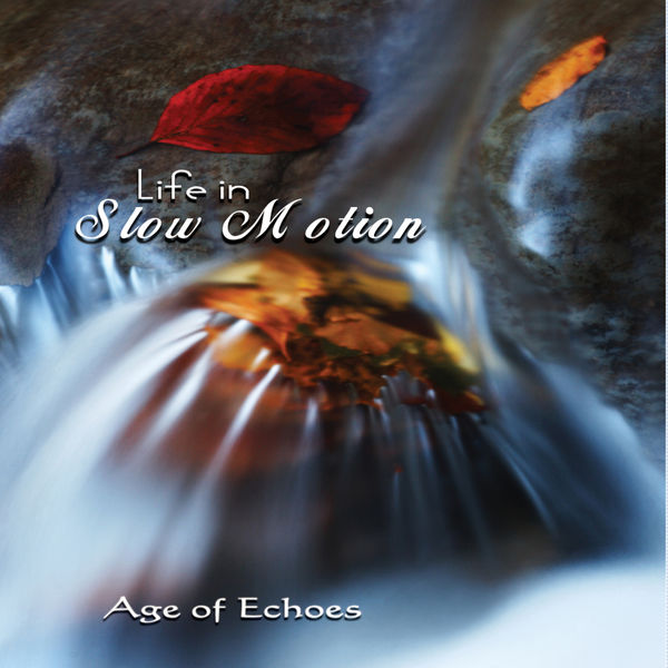 Life In Slow Motion, Age of Echoes - Qobuz