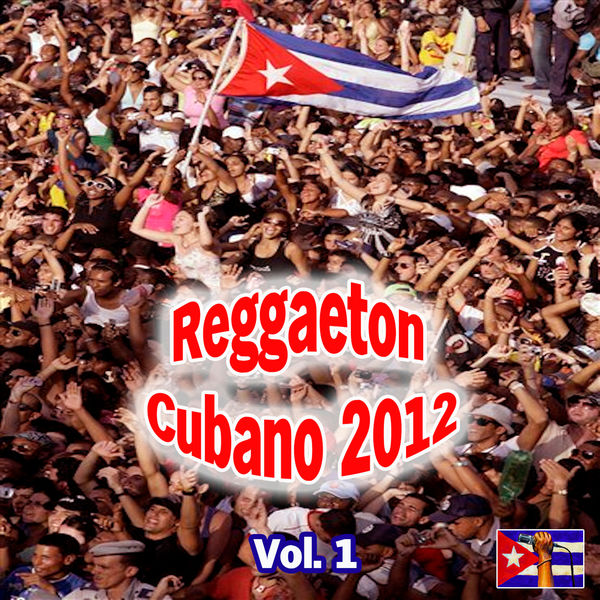 Reggaeton Cubano 2012 Vol 1, Various Artists - Qobuz