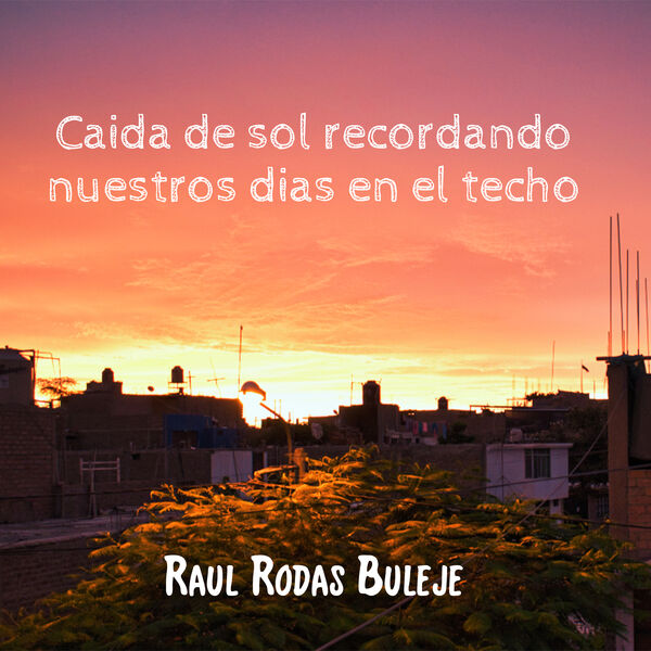 Caída de Sol Recordando Nuestros Días en el Techo, Raul Rodas Buleje ...