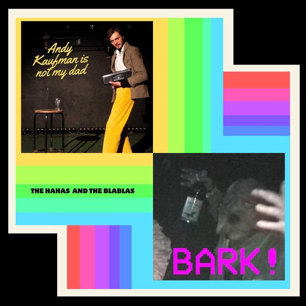 Bark! / Andy Kaufman Is Not My Dad, The Hahas and the Blablas - Qobuz