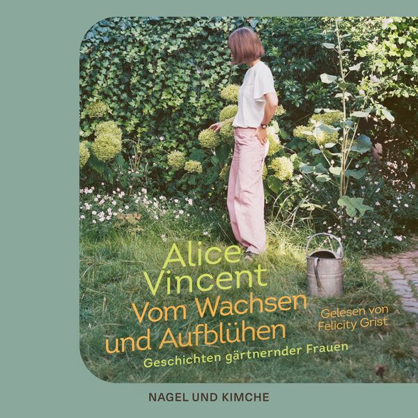 Vom Wachsen und Aufblühen (Geschichten gärtnernder Frauen), Alice Vincent - Qobuz