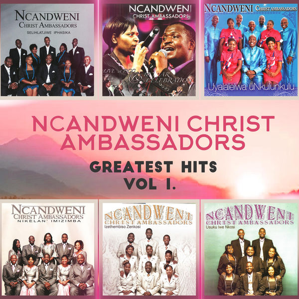 Greatest Hits Of Ncandweni Christ Ambassadors Vol 1 Ncandweni Christ