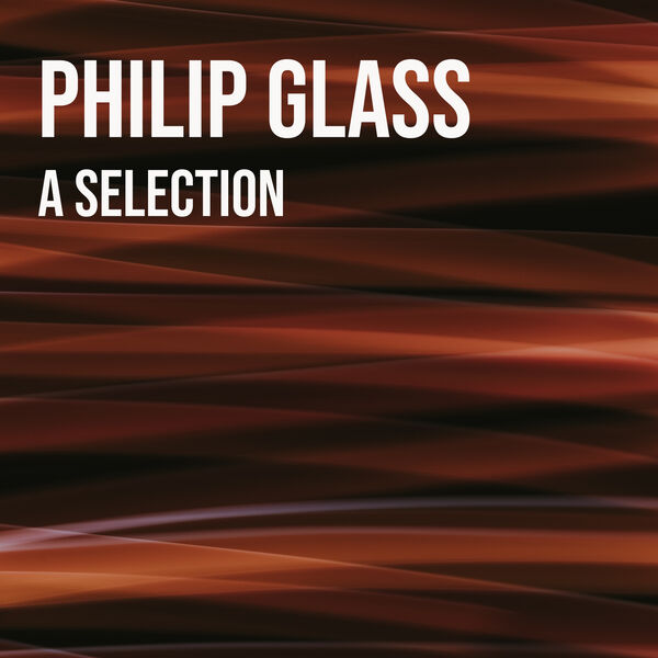 Glass - A Selection, Philip Glass - Qobuz