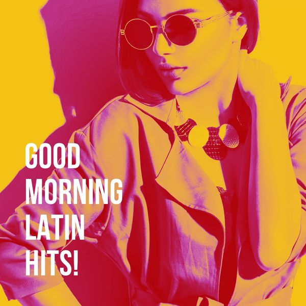 Good Morning Latin Hits!, Exitos de la Musica Latina - Qobuz