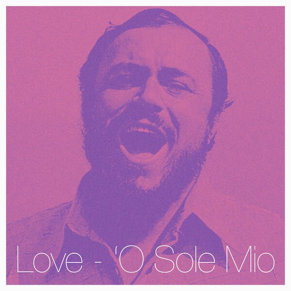 Love - 'O Sole Mio, Luciano Pavarotti - Qobuz