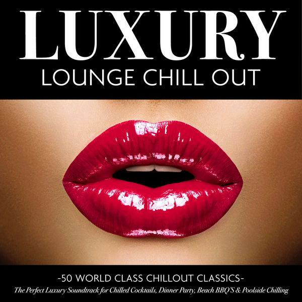 Luxury Lounge Chill Out - 50 World Class Chillout Classics – the ...