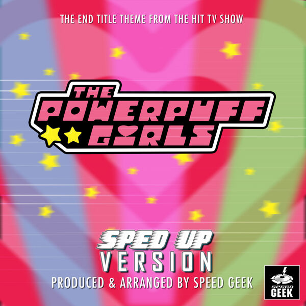 The Powerpuff Girls End Title Theme (From "The Powerpuff Girls") (Sped ...