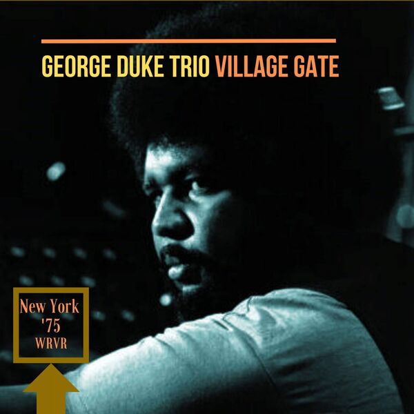 Village Gate (Live New York '75), George Duke - Qobuz