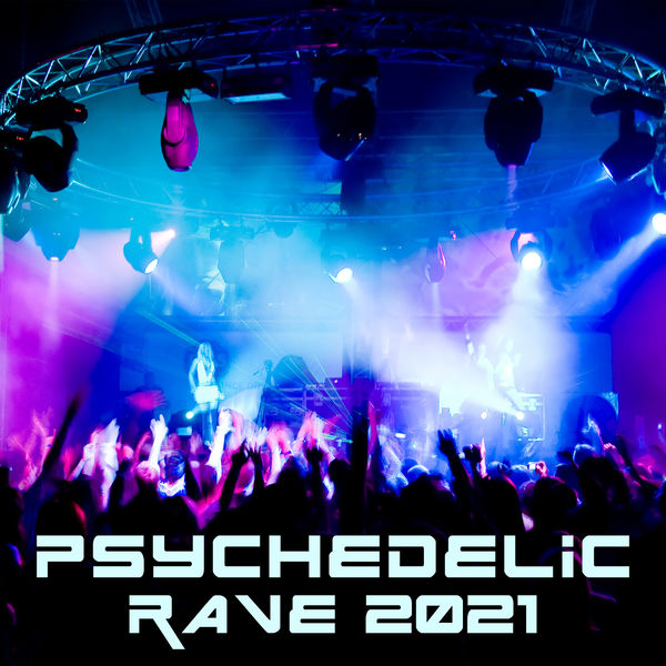 Psychedelic Rave 2021, Various Artists - Qobuz