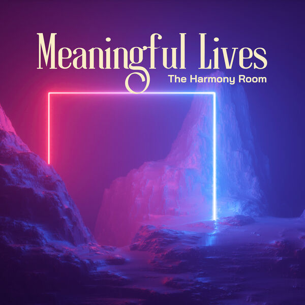 Meaningful Lives, The Harmony Room - Qobuz