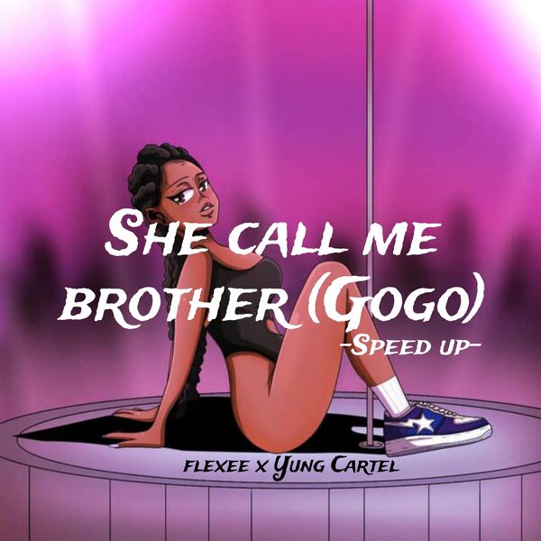 She Call Me Brother (Gogo) (Speed Up), Flexee - Qobuz