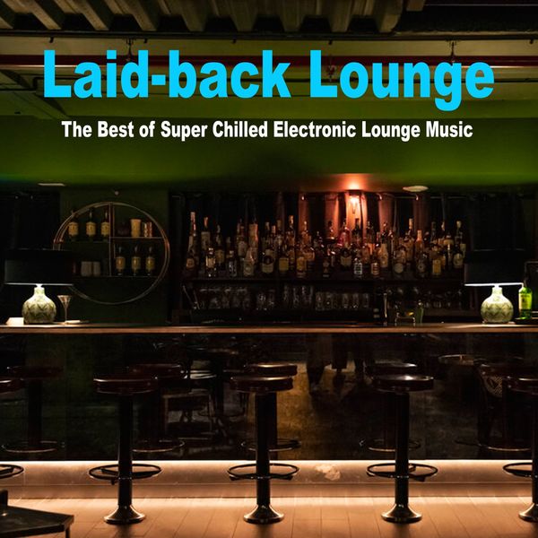 Laid-Back Lounge 2025 (The Best Mix of Super Chilled Electronic Lounge ...