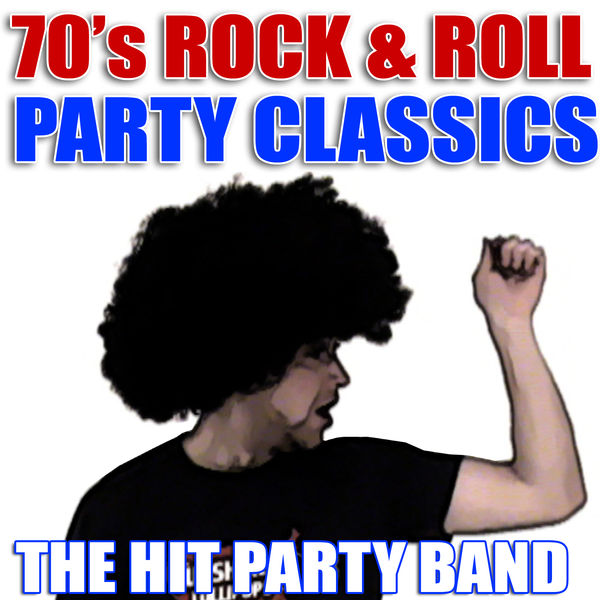 70's Rock & Roll Party Classics, The Hit Party Band - Qobuz