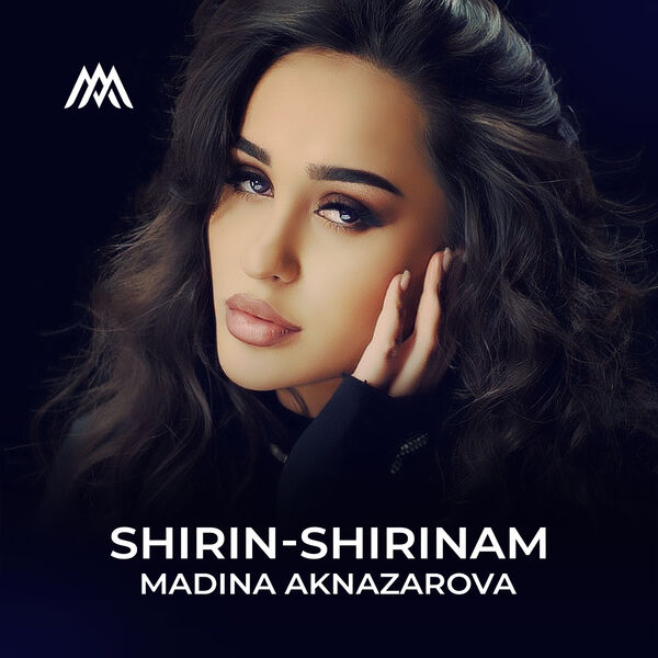 Shirin-Shirinam, Madina Aknazarova - Qobuz