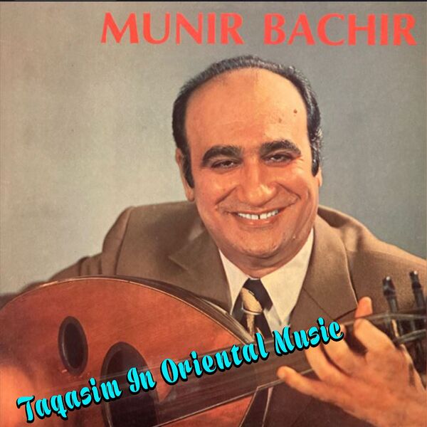 Taqasim In Oriental Music, Munir Bachir - Qobuz