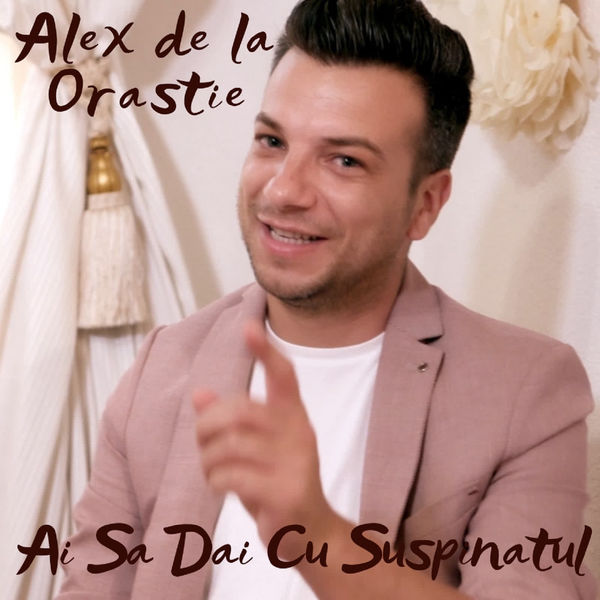 Ai Sa Dai Cu Suspinatul, Alex de la Orăștie - Qobuz