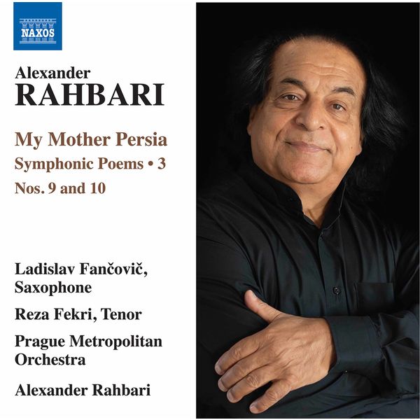 Alexander Rahbari: My Mother Persia, Vol. 3 – Symphonic Poems Nos. 9 ...