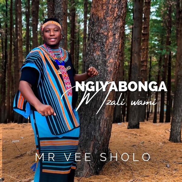Ngiyabonga Mzali Wami, Mr Vee Sholo - Qobuz